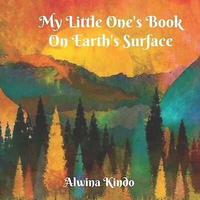 My Little One's Book On Earth's Surface by Kindo, Alwina -Paperback ...