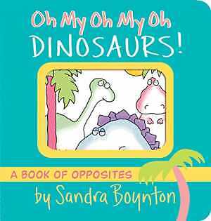 Oh My Oh My Oh Dinosaurs!: A Book of - Board book, by Boynton Sandra ...