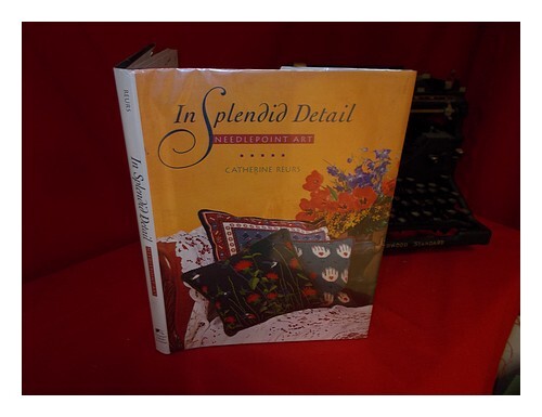 REURS, CATHERINE In Splendid Detail : Needlepoint Art / Catherine Reurs ...