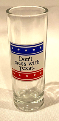 4" TALL TEXAS shot glass Don’t Mess With Texas - Red, White, and Blue ...