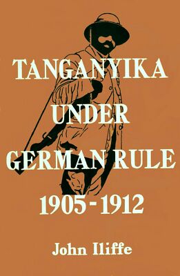 Tanganyika Under German Rule 1905-1912 by John Iliffe 9780521100526 ...