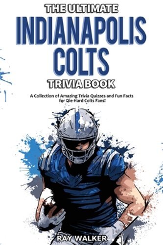The Ultimate Indianapolis Colts Trivia Book: A Collection of Amazing ...