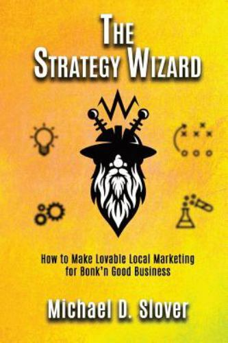 The Strategy Wizard : How to Make Lovable Local Marketing for Bonk'n ...