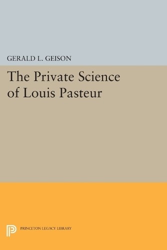 Gerald L. Geison The Private Science of Louis Pasteur (Paperback) (UK ...