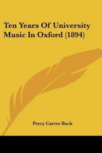 Ten Years of University Music in Oxford by Percy Carter Buck (2009 ...