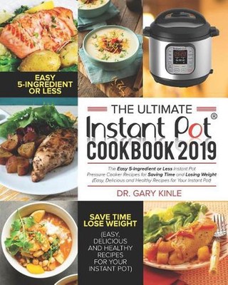 The Ultimate Instant Pot Cookbook 2019: The Easy 5-Ingredient or less ...