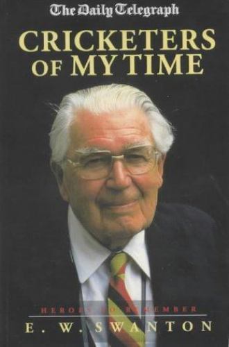 Cricketers of My Time : Heroes to Remember by E. W. Swanton (2000 ...