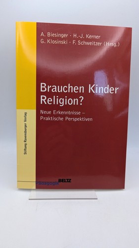 Biesinger Brauchen Kinder Religion? Neue Erkenntnisse - praktische ...