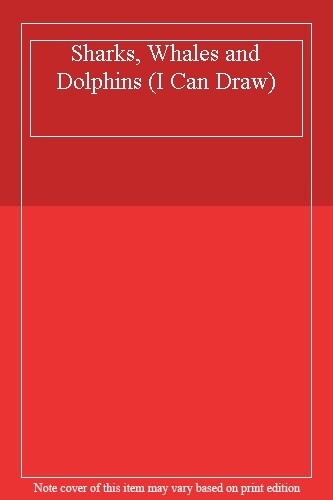 Sharks, Whales and Dolphins (I Can Draw). 9780752571089 | eBay