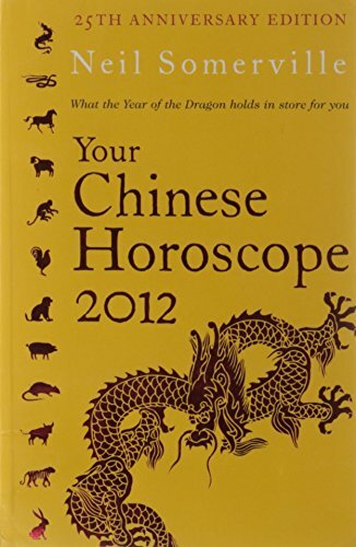 Your Chinese Horoscope 2012: What the year of the by Somerville, Neil ...