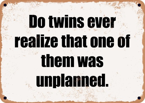 METAL SIGN - Do twins ever realize that one of them was unplanned. | eBay