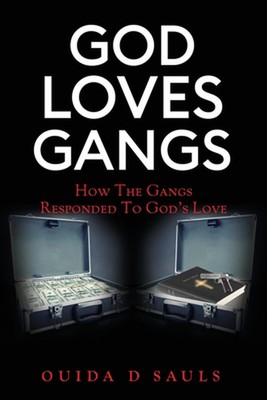 God Loves Gangs: How The Gangs Responded To God's Love by Ouida D ...