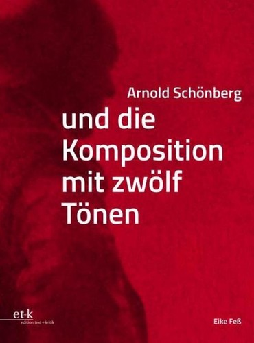 Eike Feß Arnold Schönberg und die Komposition mit zwölf Tönen ...