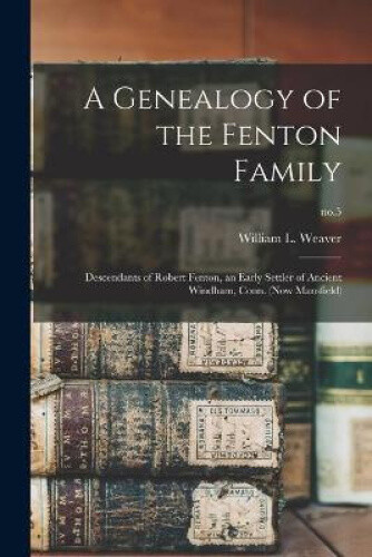 A Genealogy of the Fenton Family: Descendants of Robert Fenton, an ...