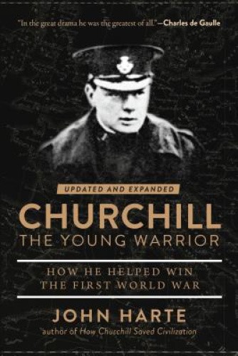 Churchill the Young Warrior: How He Helped Win the First World War ...