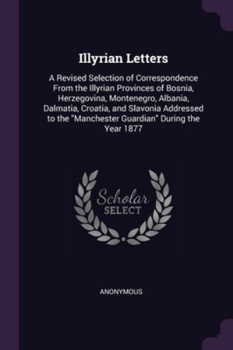 Illyrian Letters : A Revised Selection of Correspondence from the ...