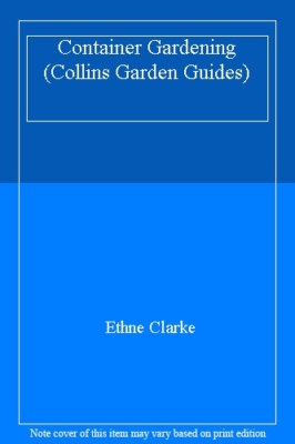 Container Gardening (Collins Garden Guides) By Ethne Clarke | eBay