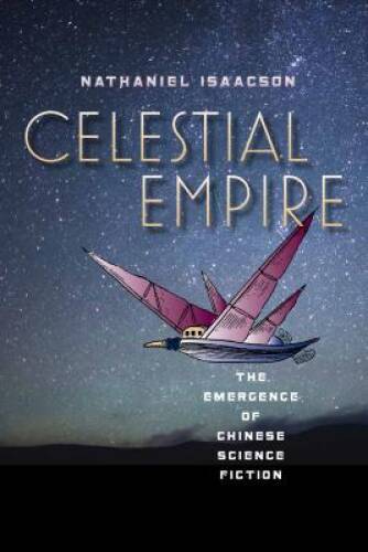Celestial Empire: The Emergence of Chinese Science Fiction (Early ...