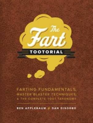 The Fart Tootorial: Farting Fundamentals, Master Blaster Techniques ...