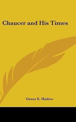 Chaucer and His Times by Grace E. Hadow (2004, Hardcover) for sale ...
