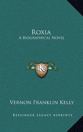Roxi : A Biographical Novel by Vernon Franklin Kelly (2010, Hardcover ...