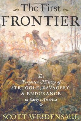 The First Frontier: The Forgotten History of Struggle, Savagery, and ...