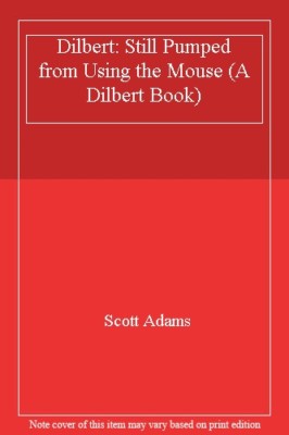 Dilbert: Still Pumped from Using the Mouse (A Dilbert Book),Scott Adams ...