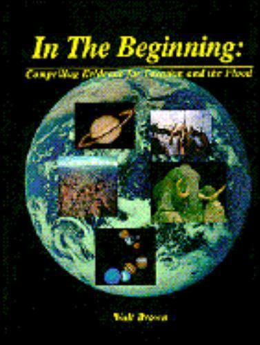 In the Beginning : Compelling Evidence for Creation and the Flood by ...