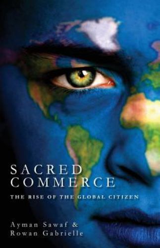 Sacred Commerce : The Rise of the Global Citizen by Ayman Sawaf and ...