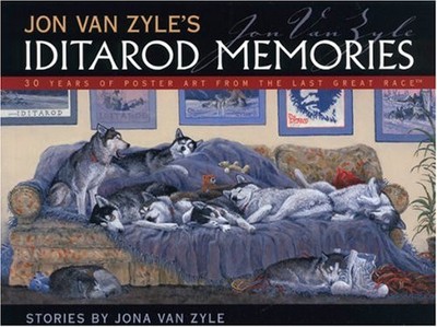 Jon Van Zyle's Iditarod Memories: 30 Years of Poster Art from the Last ...