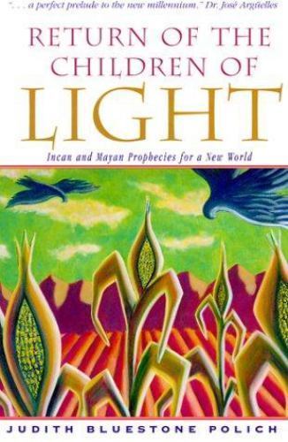 Return of the Children of Light : Incan and Mayan Prophecies for a New ...