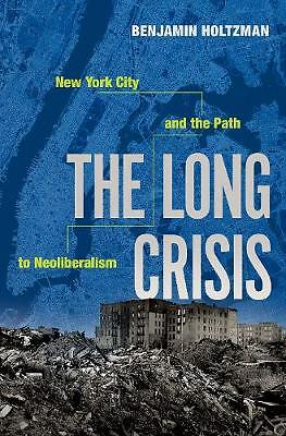 The Long Crisis: New York City and the Path to Neoliberalism by ...