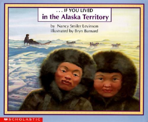 If You Lived in the Alaska Territory by Nancy Smiler Levinson (1998 ...