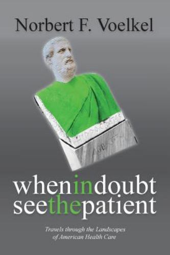 When in Doubt See the Patient by Norbert F. Voelkel (2013, Trade ...