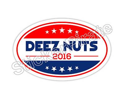 Deez Nuts President 2016 Oval Bumper Sticker O105 | eBay