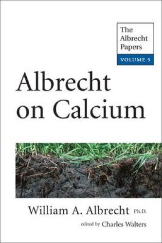 Albrecht on Calcium: The Albrecht Papers: Volume 5 by Albrecht, William ...