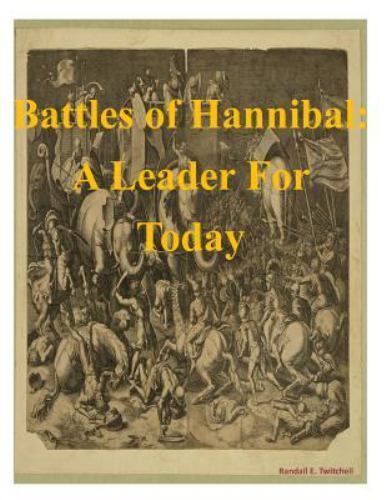 Battles of Hannibal : A Leader for Today by Randall E. Twitchell (2015 ...