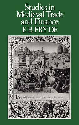 Studies in Medieval Trade and Finance by E. B Fryde (Hardcover, 1983 ...