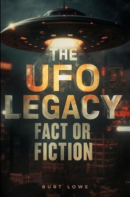 The UFO Legacy: Fact or Fiction by Burt Lowe Paperback Book | eBay