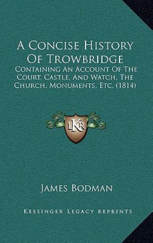 Concise History of Trowbridge : Containing an Account of the Court ...