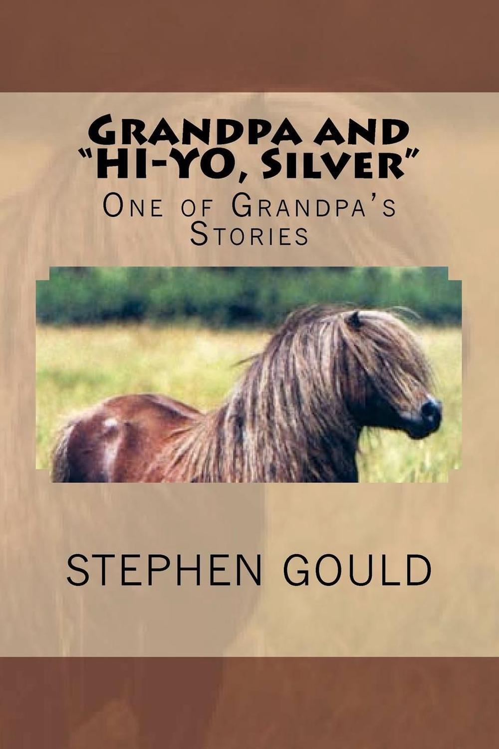 Grandpa's Stories Ser.: Grandpa and HI-YO, Silver : One of Grandpa's ...