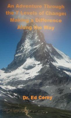 Adventure Through the 7 Levels of Change : Making a Difference along ...