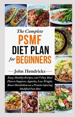 The Complete PSMF Diet Plan for Beginners: Easy, Healthy Recipes, and 7 ...