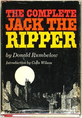 COMPLETE JACK THE RIPPER ~ DONALD RUMBELOW ~ INTRO COLIN WILSON ~ ILLUS ...