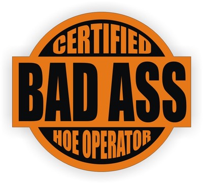 Certified Bad Ass Hoe Operator Hard Hat Sticker / Funny Helmet Decal ...