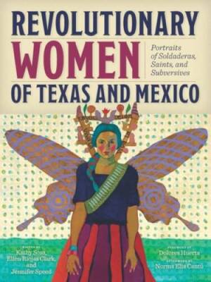 Revolutionary Women of Texas and Mexico: Portraits of Soldaderas ...