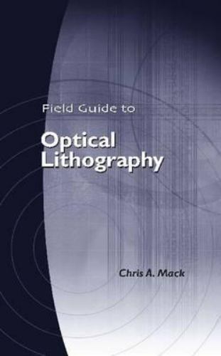 Field Guides: Field Guide to Optical Lithography by Chris A. Mack (2006 ...