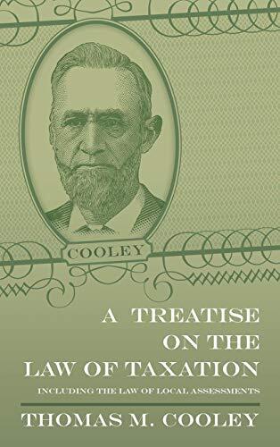 A TREATISE ON THE LAW OF TAXATION By Thomas M. Cooley - Hardcover Mint Condition 9781584773825 ...