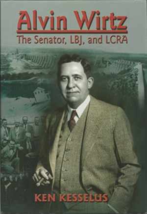 Alvin Wirtz: The Senator, Lbj, and Lcra - Hardcover, by Kesselus ...