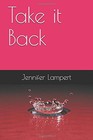 TAKE IT BACK By Jennifer Lampert **BRAND NEW** 9781549741371 | eBay